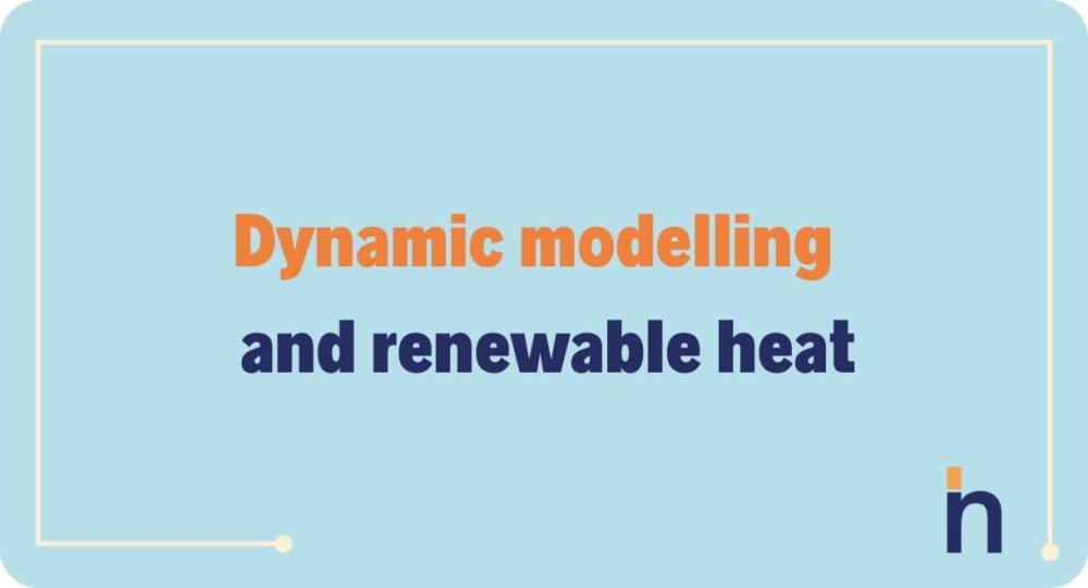 Dynamic modelling and renewable heat • Newheat